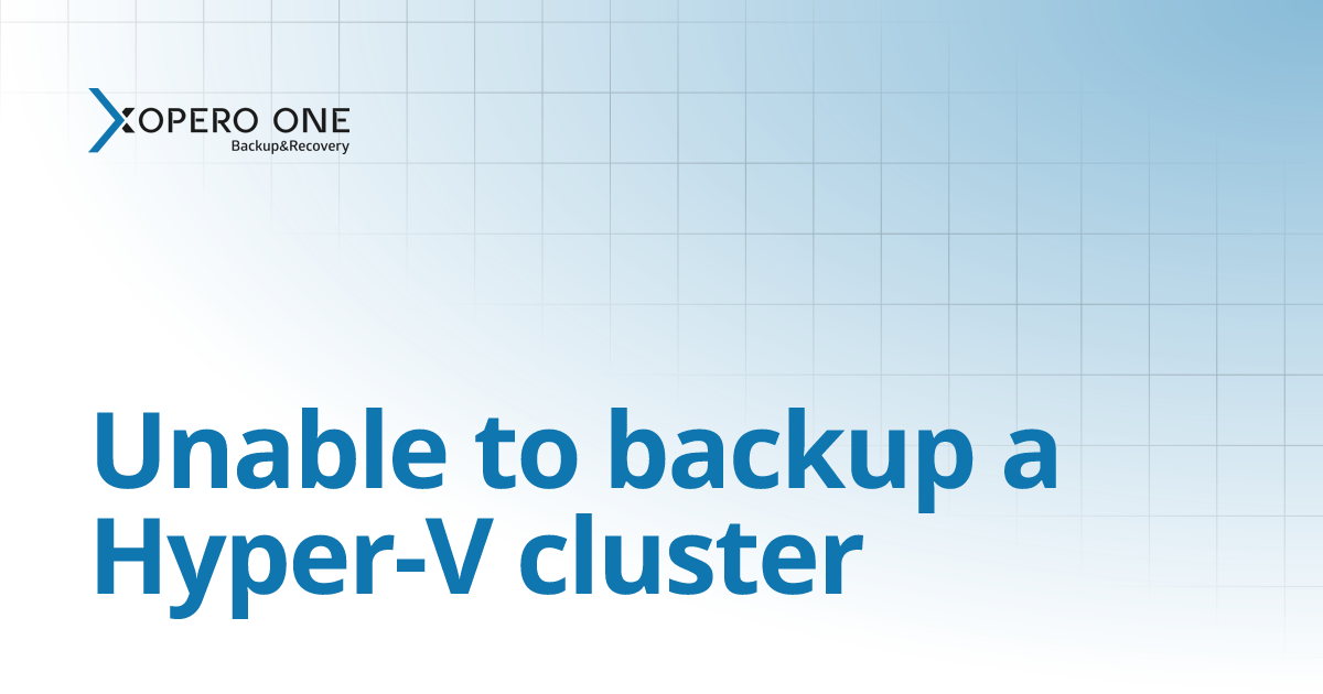 Unable to backup a Hyper-V cluster | Xopero ONE Knowledge Base
