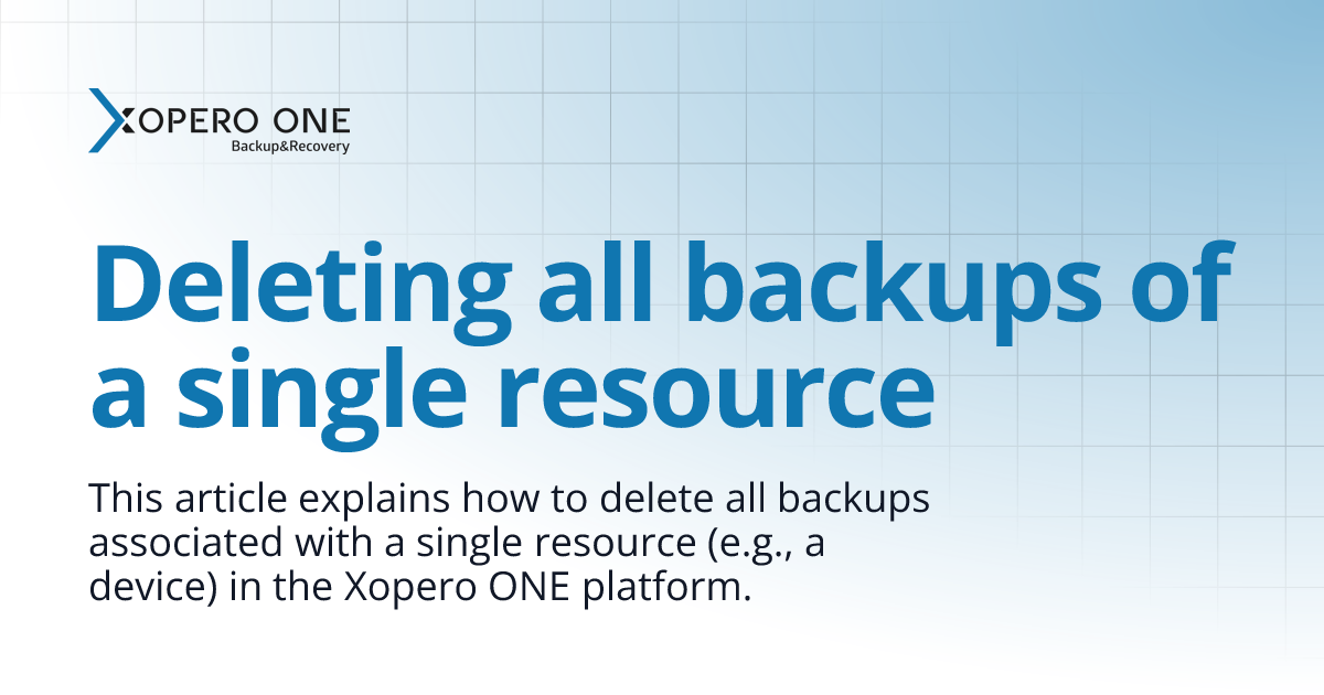 Deleting all backups of a single resource | Xopero ONE Knowledge Base