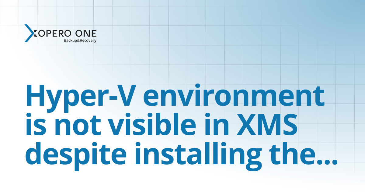 Hyper-V environment is not visible in XMS despite installing the agent on the host | Xopero ONE ...